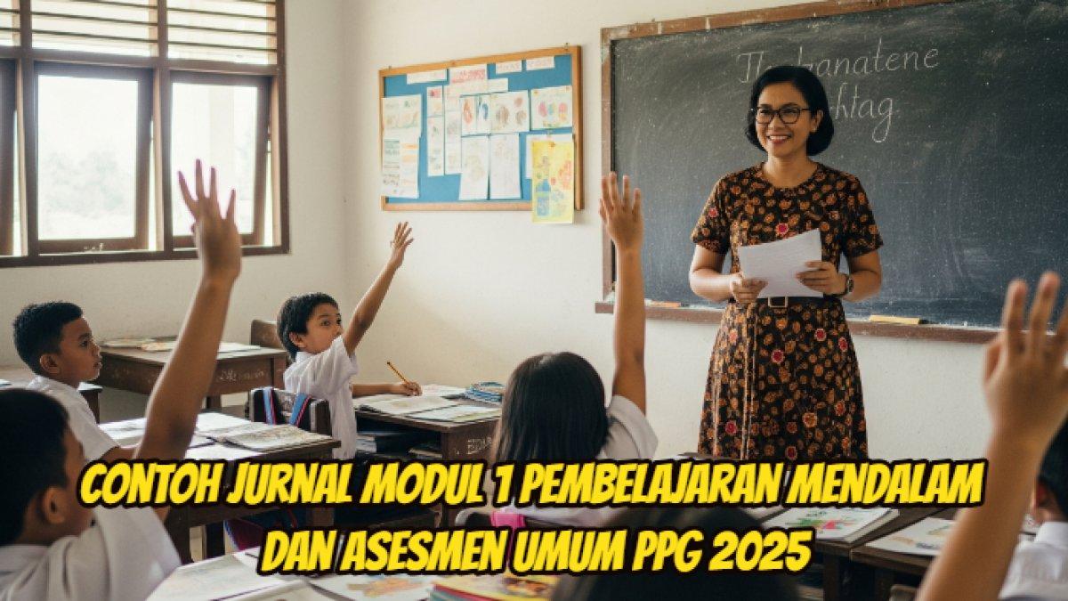 Contoh Jurnal Modul 1 Pembelajaran Mendalam dan Asesmen Umum PPG 2025 di Laman Ruang GTK ...