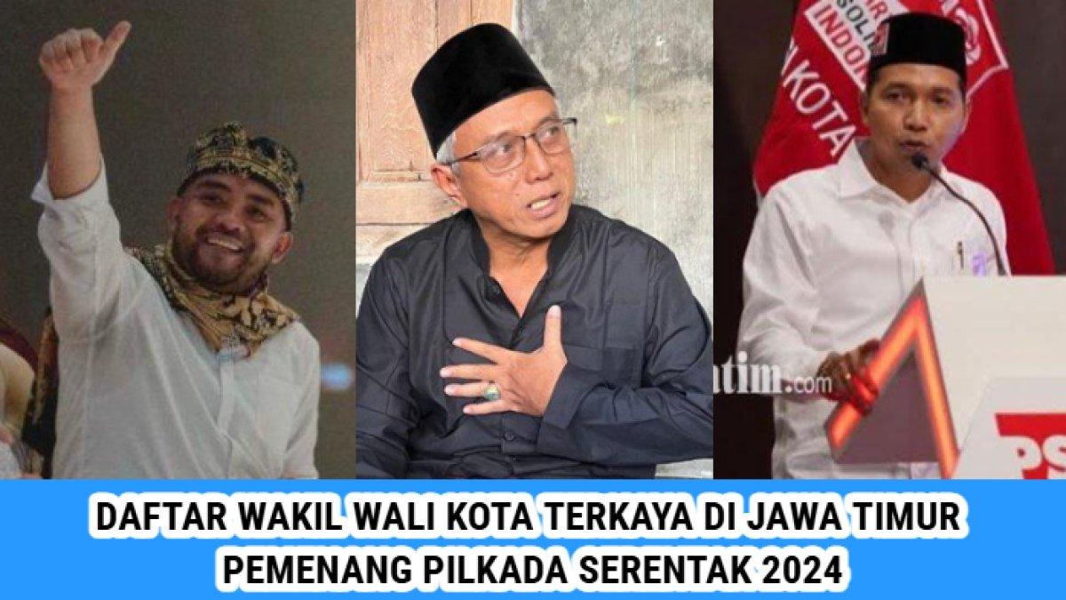 Daftar 9 Wakil Wali Kota Terkaya di Jawa Timur yang Menang di Pilkada 2024, Terkaya Rp44,78 ...