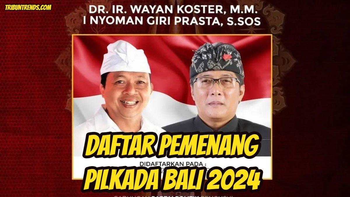 Daftar Pemenang Pilkada Bali 2024, Gubernur, Walkot, dan Bupati: Koster-Giri Menang Diusung PDIP ...