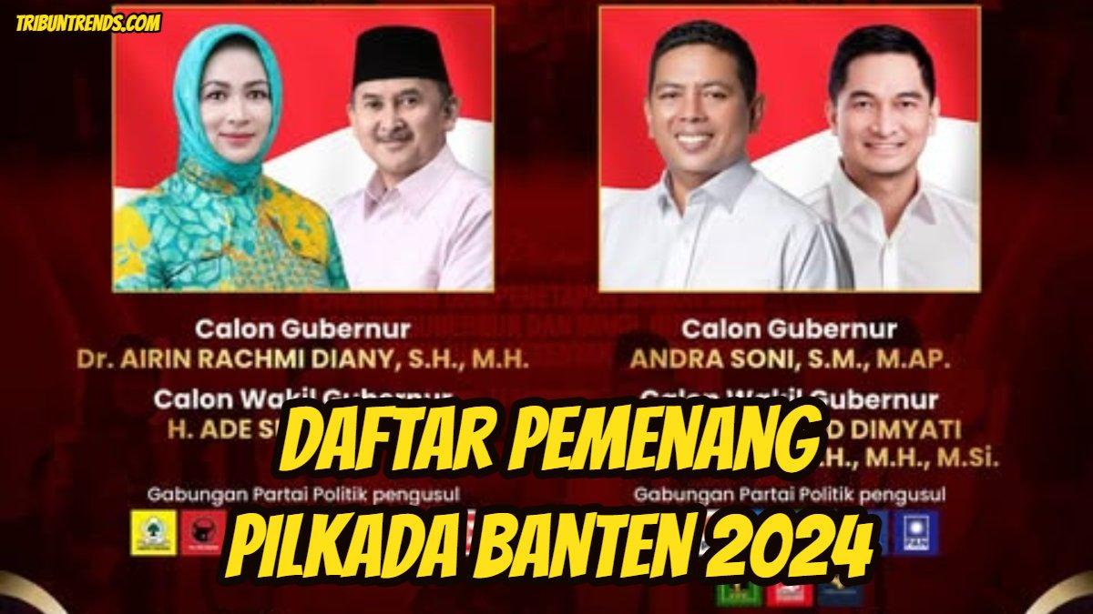 Daftar Pemenang Pilkada Banten 2024, Andra-Achmad Gubernur Terpilih, Siapa Saja Wali Kota ...