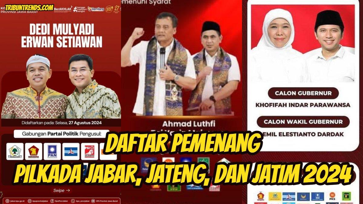 Daftar Pemenang Pilkada Jabar, Jateng, Jatim 2024, Gubernur-Bupati: Dedi Mulyadi, Luthfi ...