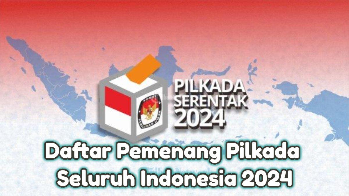 Daftar Pemenang Pilkada Seluruh Indonesia 2024 Gubernur: Aceh Muzakir, Kalbar Ria , Papua Benhur ...