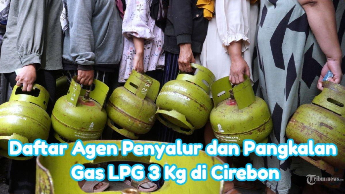 Daftar 15 Agen Penyalur dan 15 Pangkalan Gas LPG 3 Kg di Cirebon Jabar ...