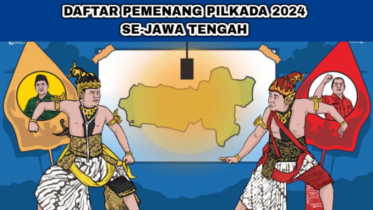 Daftar Bupati & Wali Kota Terpilih di Pilkada Jateng 2024, Gerindra & PDIP Rebutan Lumbung Suara ...
