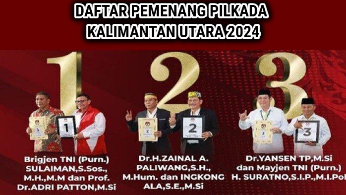 Daftar Pemenang Pilkada 2024 se-Kalimantan Utara, Zainal Gubernur, Siapa Wali Kota/Bupati ...