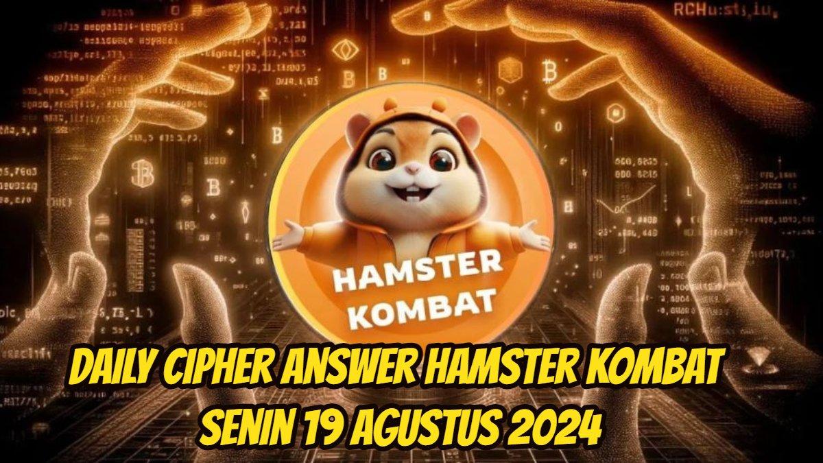Daily Cipher dan Daily Combo Hamster Kombat Senin 19 Agustus 2024, Lengkap dengan Cara Mainnya ...