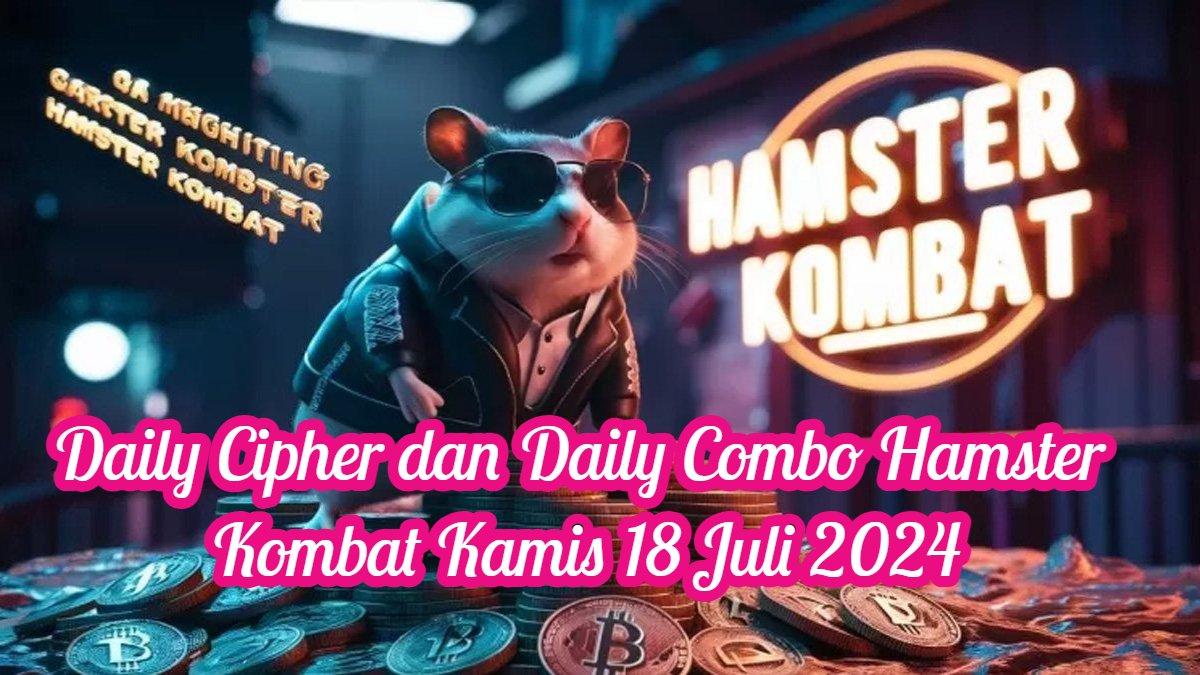 Daily Cipher dan Daily Combo Hamster Kombat Kamis 18 Juli 2024 Dirilis, Peluang Cuan 6 Juta Koin ...
