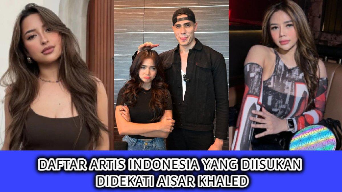 Deretan Artis Cantik Indonesia yang Dipepet Aisar Khaled, Dari Fuji hingga Jennifer Coppen ...