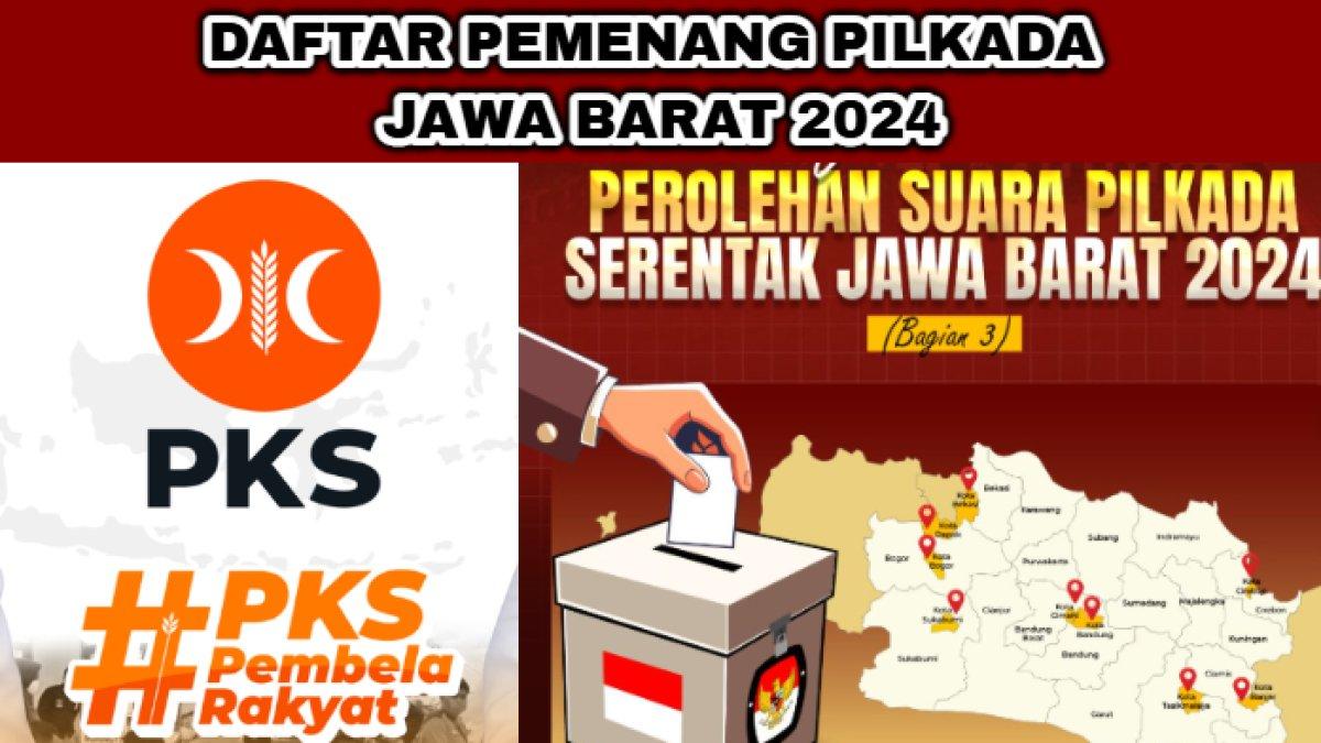 Daftar Pemenang Pilkada Jabar 2024, Rekapitulasi Gubernur, Wali Kota, Bupati: Dominasi PKS ...