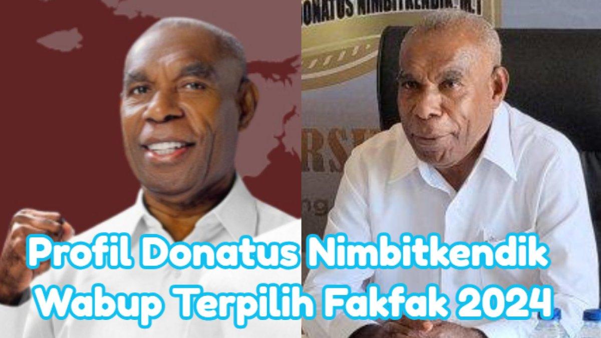 Profil Donatus Nimbitkendik, Wakil Bupati Terpilih Fakfak 2024, Dulu Wabup Periode 2010 - 2015 ...