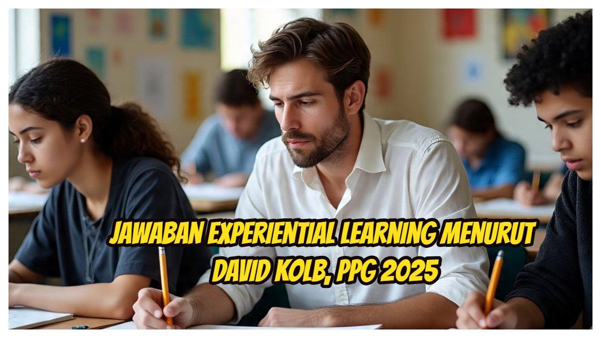Modul 2 Topik 3 Apa yang Dimaksud dengan Experiential Learning Menurut David Kolb? Jawaban PPG ...