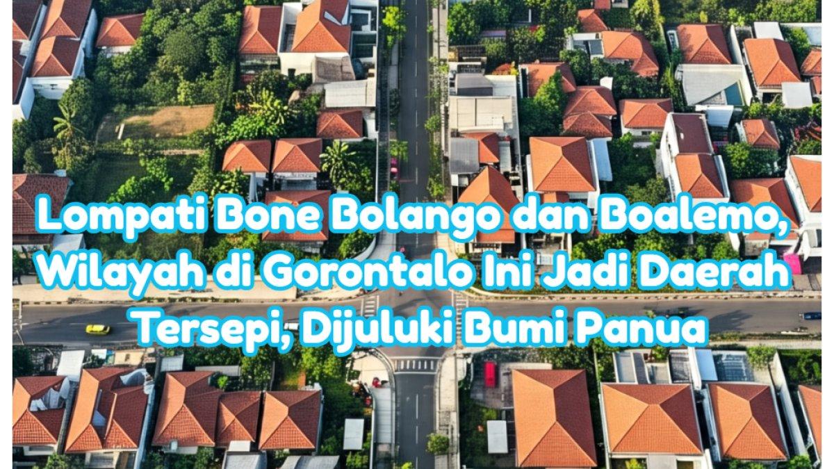 Lompati Bone Bolango dan Boalemo, Wilayah di Gorontalo Ini Jadi Daerah ...
