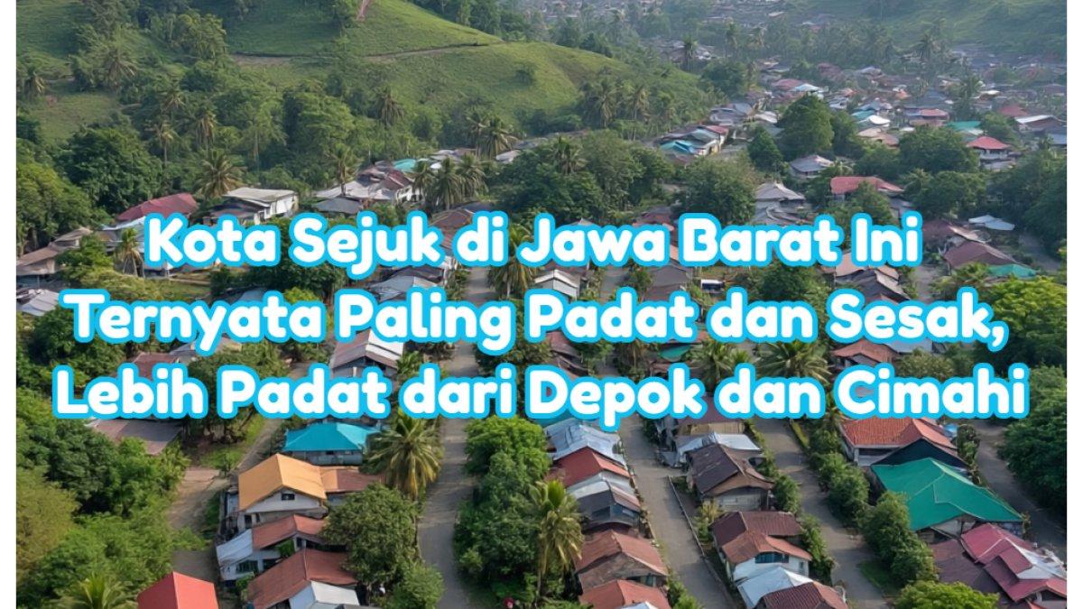 Kota Sejuk di Jawa Barat Ini Ternyata Paling Padat dan Sesak, Lebih ...