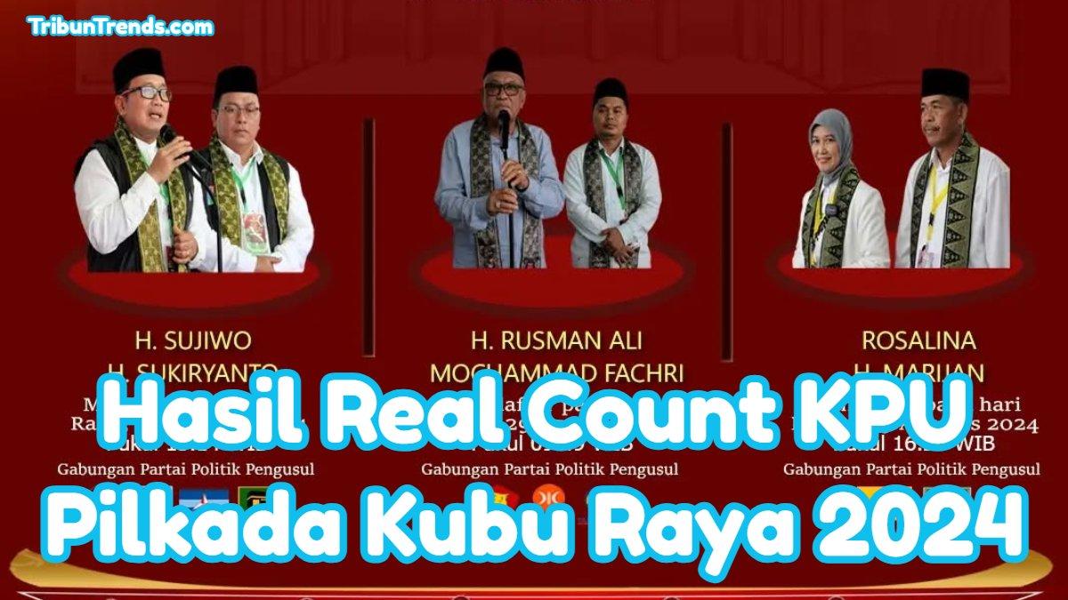 Hasil Real Count KPU: Pilkada Kubu Raya 2024, Ini Jumlah Suara Rosalina, Sujiwo dan Rusman Ali ...