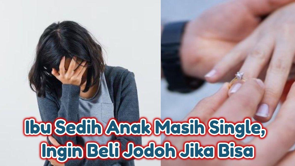Ibu Sedih Putrinya Selalu Jomblo, Siap Bayar Mahal Jika Jodoh Bisa Dibeli, Warganet Malah Adu ...