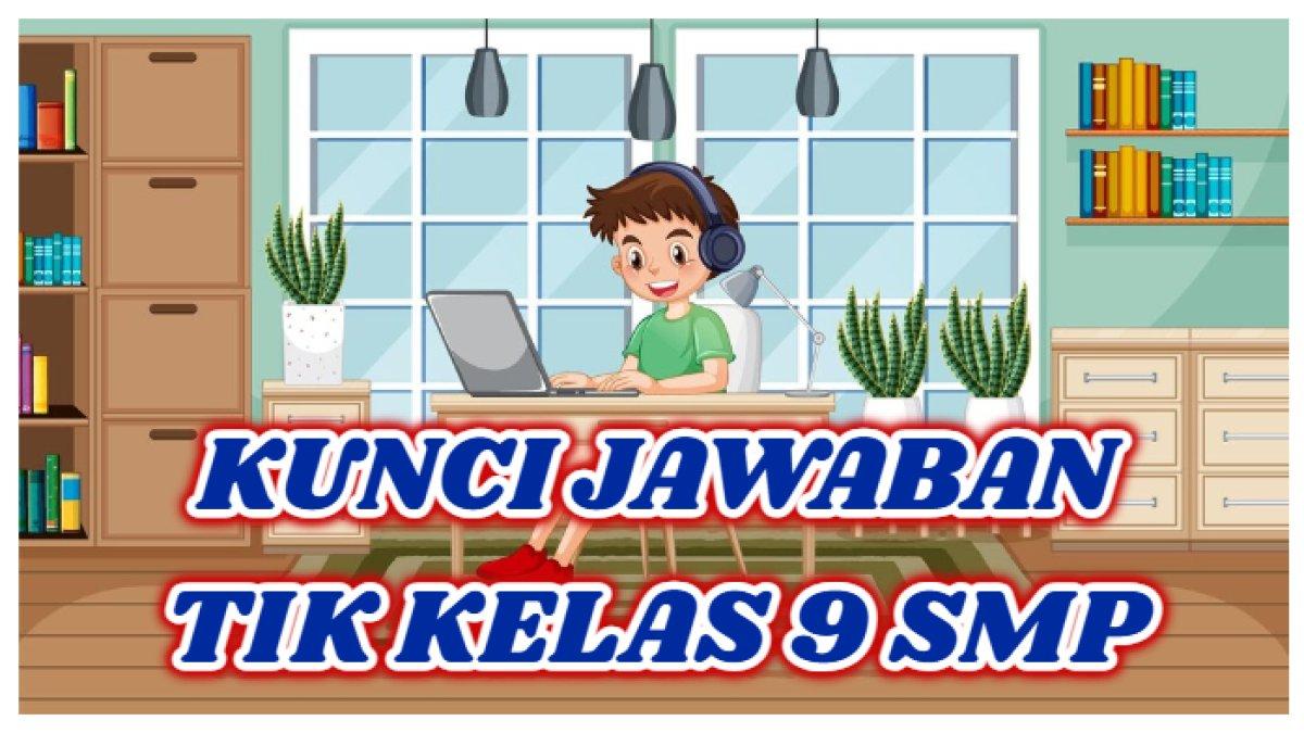 Kunci Jawaban: 22 Contoh Soal PAS SAS Informatika/TIK Kelas 9 SMP/MTsN Semester 1 Kurikulum ...