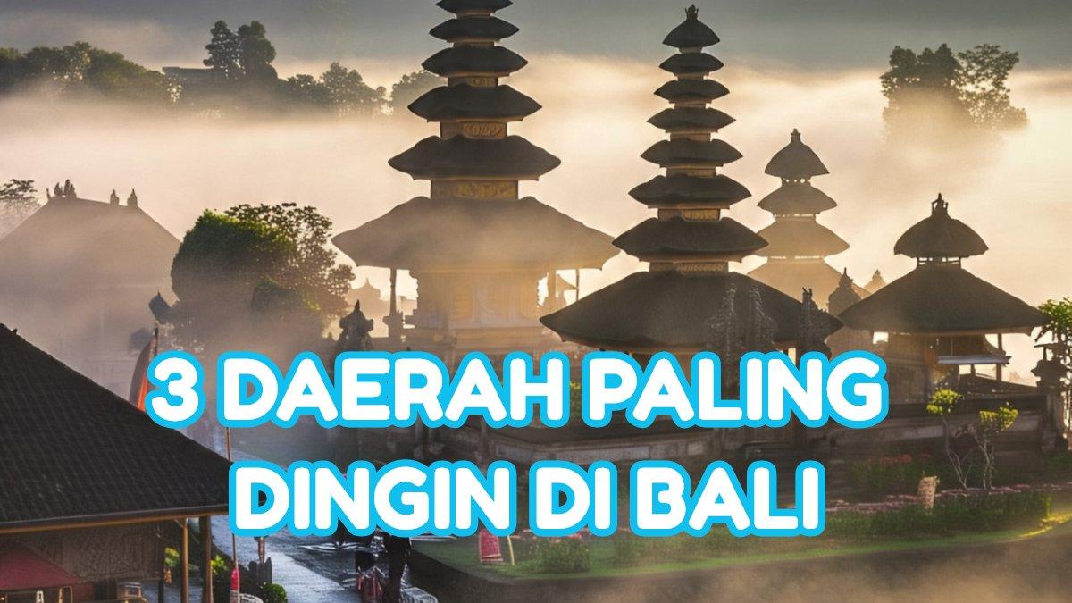 Bedugul Hingga Ubud, Ini 3 Daerah Paling Dingin di Pulau Bali, Ada yang ...