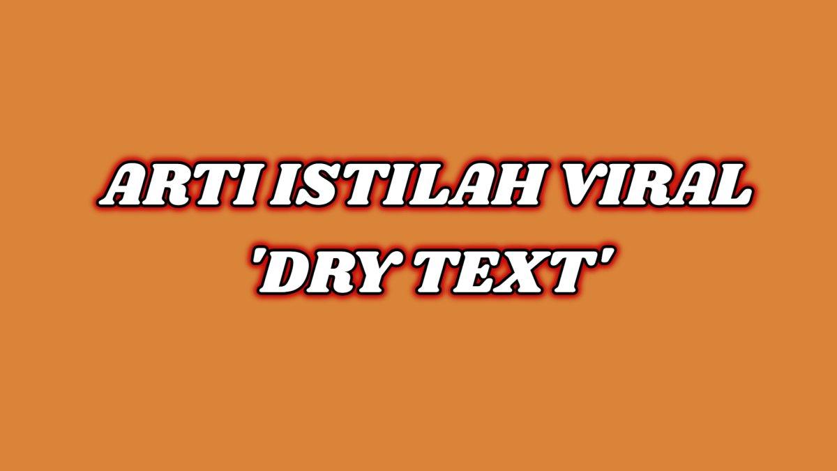 Apa Arti Dry Text Viral di TikTok? Sering Muncul FYP Populer di ...