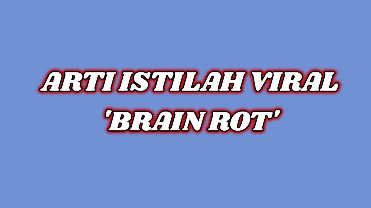 Apa Arti Brain Rot Istilah Viral di TikTok? Kini Jadi Bahasa Gaul di ...