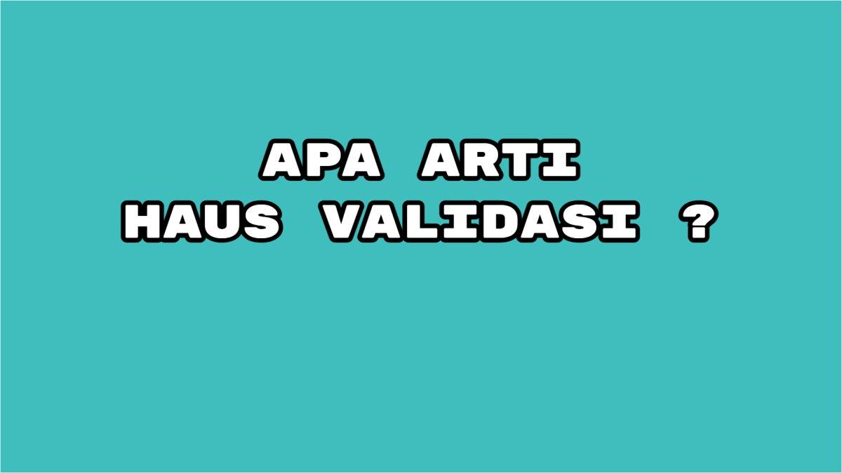Apa Arti Haus Validasi Viral di TikTok? Istilah Populer di Kalangan ...