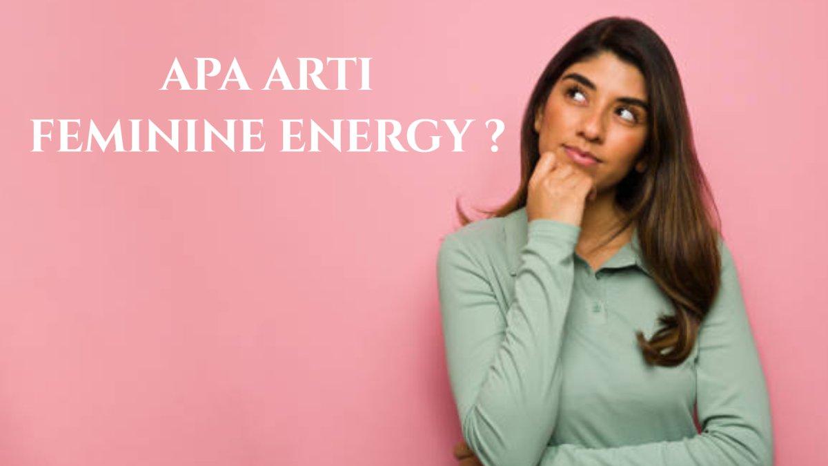 Apa Arti Feminine Energy Viral di TikTok? Istilah Hits Sering Seliweran ... Apa Arti Feminine Energy Viral di TikTok? Istilah Hits Sering Seliweran ...