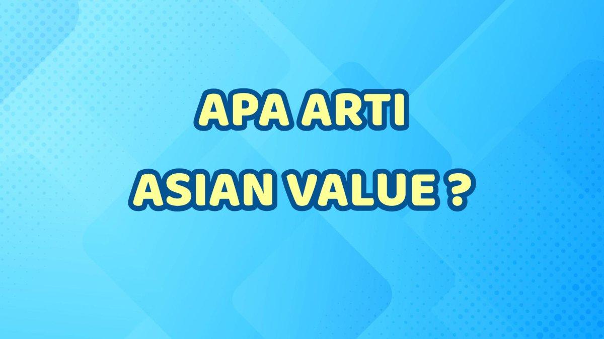 Apa Arti Asian Value Viral di TikTok & Twitter? Berawal dari Podcast ...