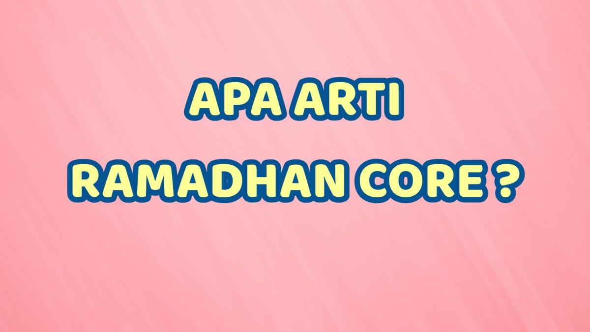 Apa Arti Ramadhan Core Viral di TikTok? Istilah Hits Seliweran FYP ...