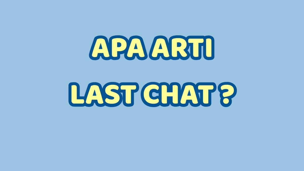 Apa Arti Last Chat Viral di TikTok? Istilah Seliweran FYP, Bahasa Gaul ...