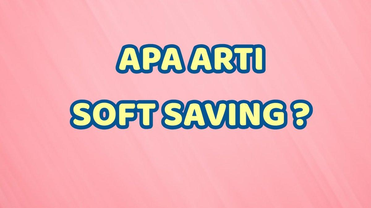 Apa Arti Soft Saving Viral di TikTok? Istilah Sedang Hits di Kalangan ...