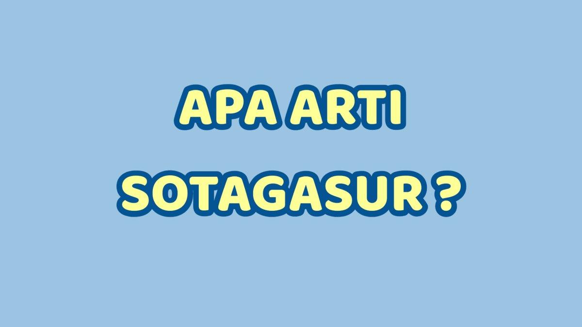 Apa Arti Sotagasur Viral Di Tiktok Istilah Hits Kerap Seliweran Fyp