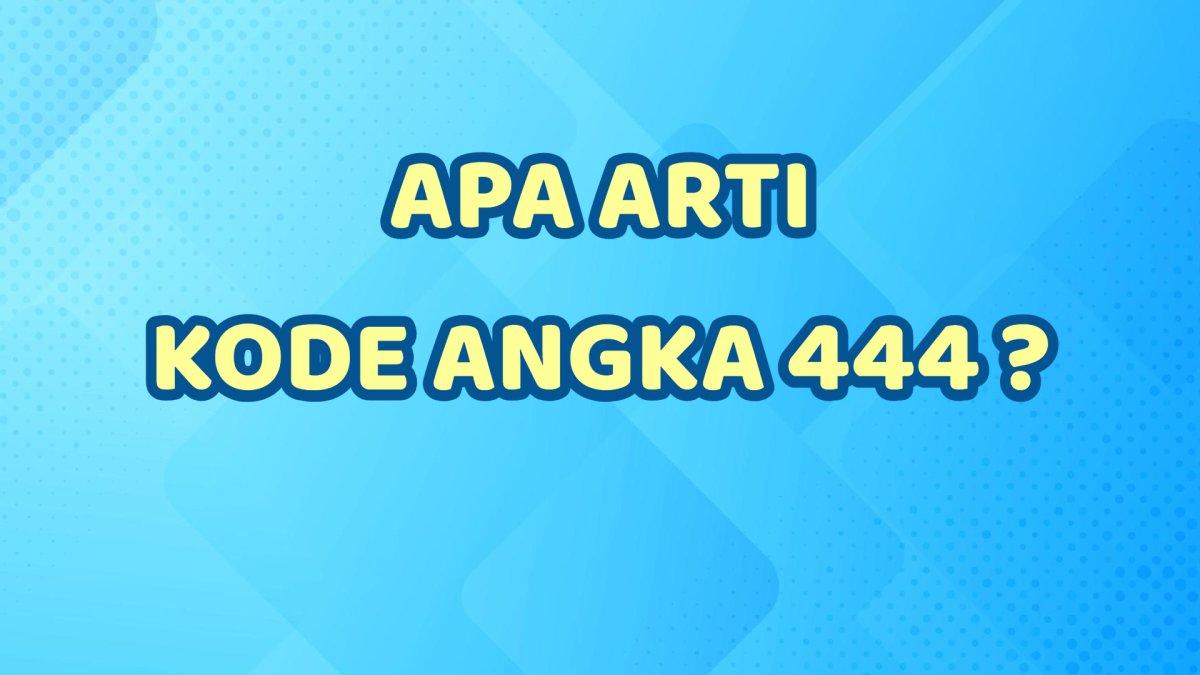 Apa Arti 444 Kode Angka Viral di TikTok? Seliweran FYP, Populer di Kalangan Gen Z, Cek Maknanya ...