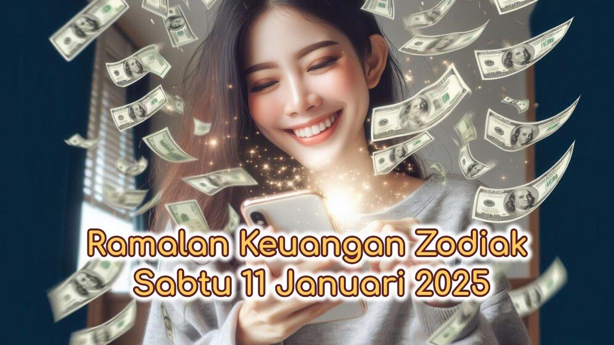 Ramalan Keuangan Zodiak Sabtu 11 Januari 2025: Aquarius saatnya Pamer ...