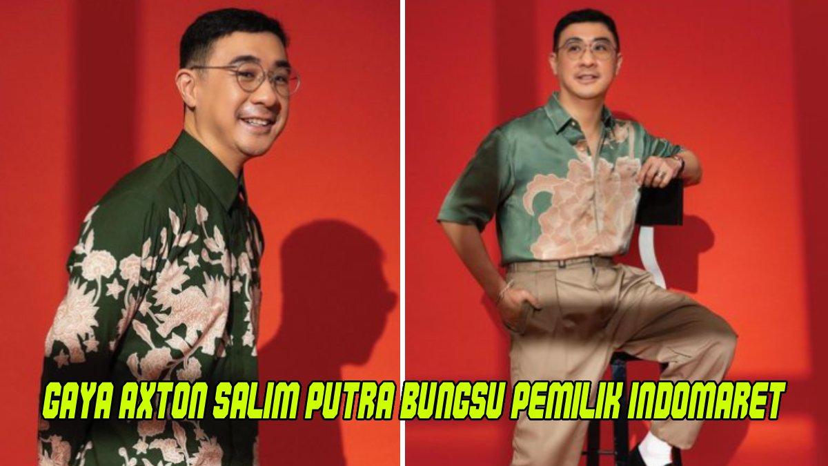 5 Gaya Axton Salim Putra Anthoni Salim Pemilik Indomaret, Dianggap Sederhana, Hobi Pakai Batik ...