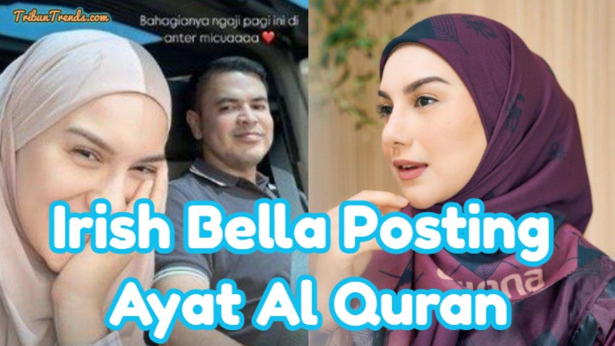Baru Saja Bahagia Diantar Haldy Sabri, Irish Bella Mendadak Unggah Surah An-Nisa Ayat 19, Ada ...