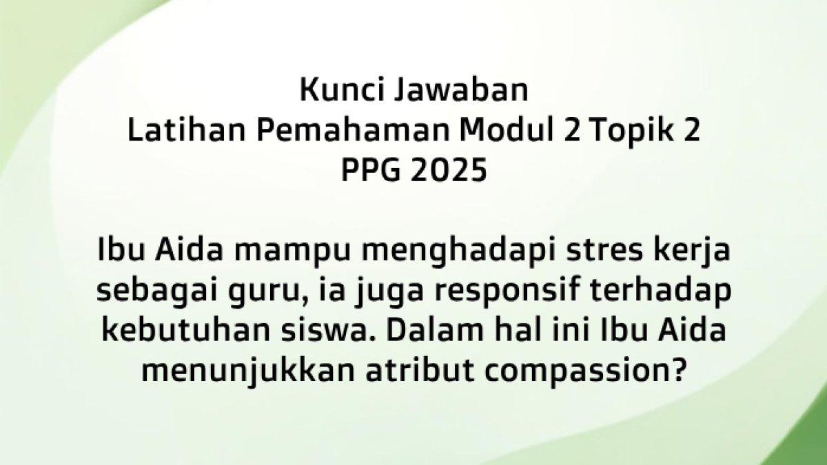 Dalam Hal Ini, Ibu Aida Menunjukkan Atribut Compassion? Kunci Jawaban Modul 2 Topik 2 PPG 2025 ...