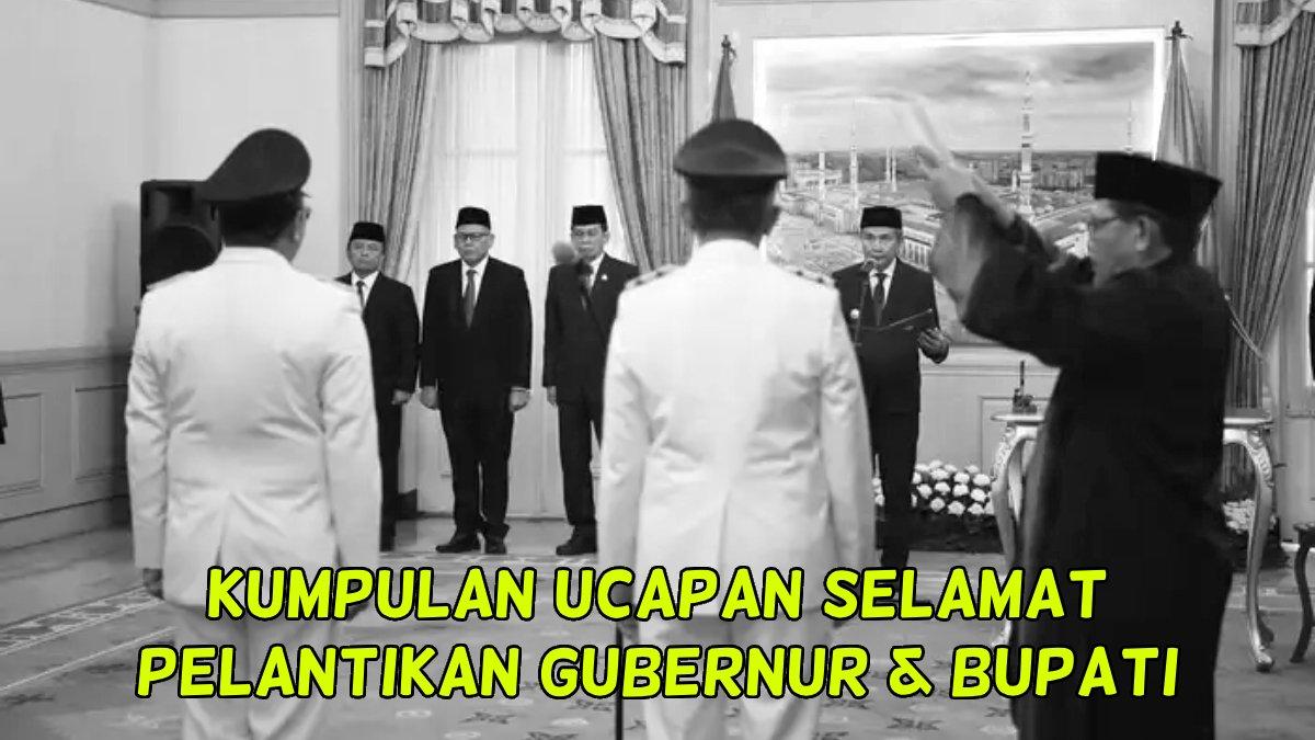Kumpulan Ucapan Selamat Pelantikan Gubernur, Bupati dan Walikota Terpilih 2025, Berisi Harapan ...
