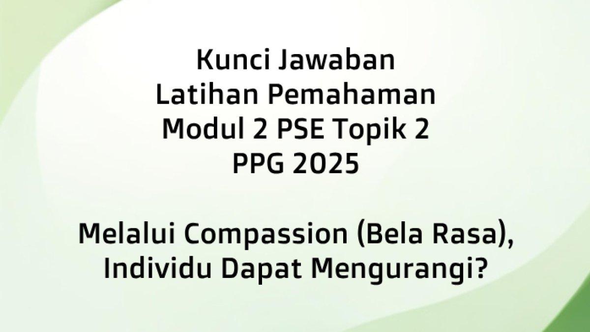Melalui Compassion 'Bela Rasa', Individu Dapat Mengurangi? Kunci Jawaban Modul 2 PSE Topik 2 ...
