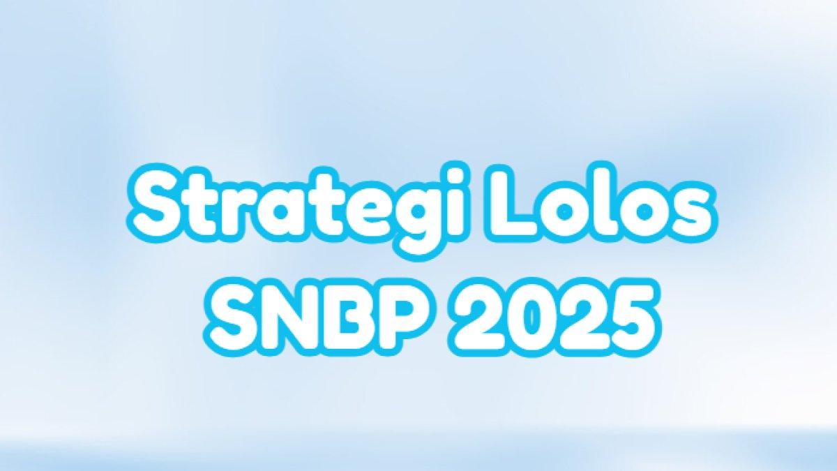 Strategi Lolos SNBP 2025, Cek Daya Tampung, Jangan Asal Ikut Tren ...
