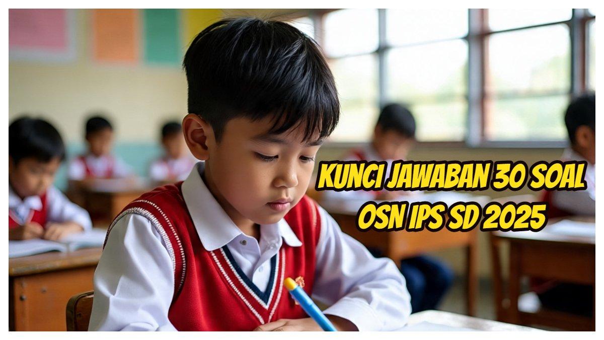 Kunci Jawaban 30 Soal OSN IPS SD 2025 Sebagai Bahan Persiapan Siswa - TribunTrends.com