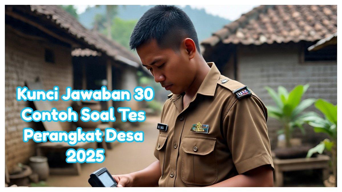 Kunci Jawaban 30 Contoh Soal Tes Perangkat Desa 2025, Sebagai Bahan ...