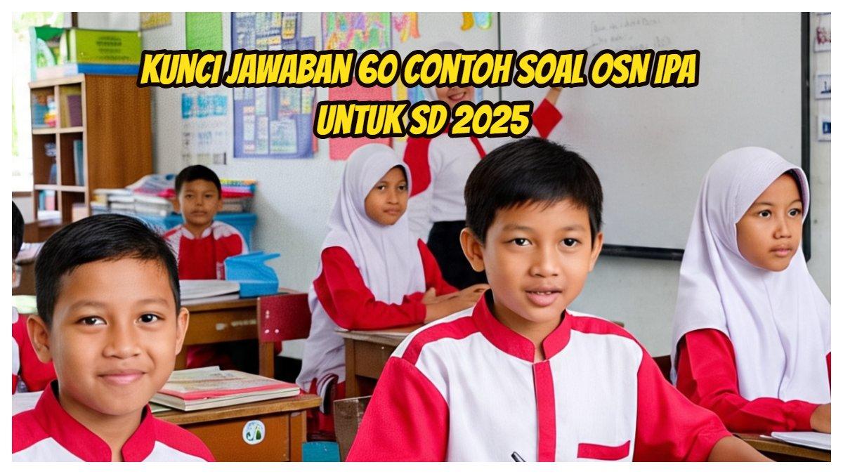 Kunci Jawaban 60 Contoh Soal OSN IPA untuk SD 2025 - TribunTrends.com