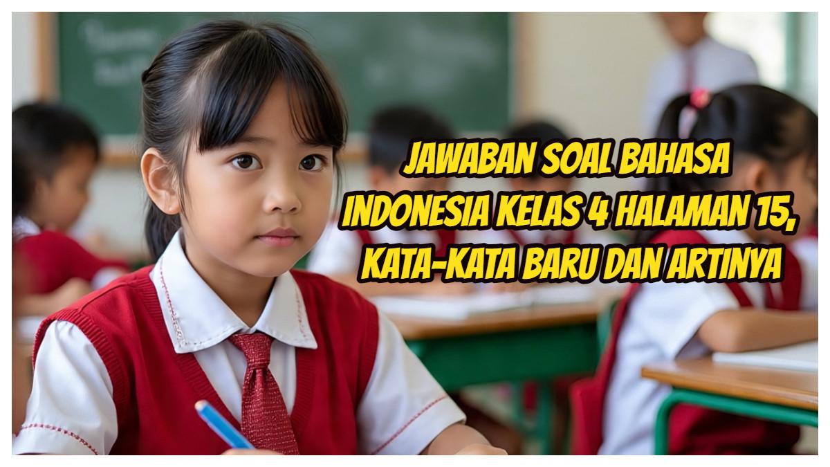Jawaban Soal Bahasa Indonesia Kelas 4 Halaman 15, Kata-Kata Baru dan Artinya - TribunTrends.com