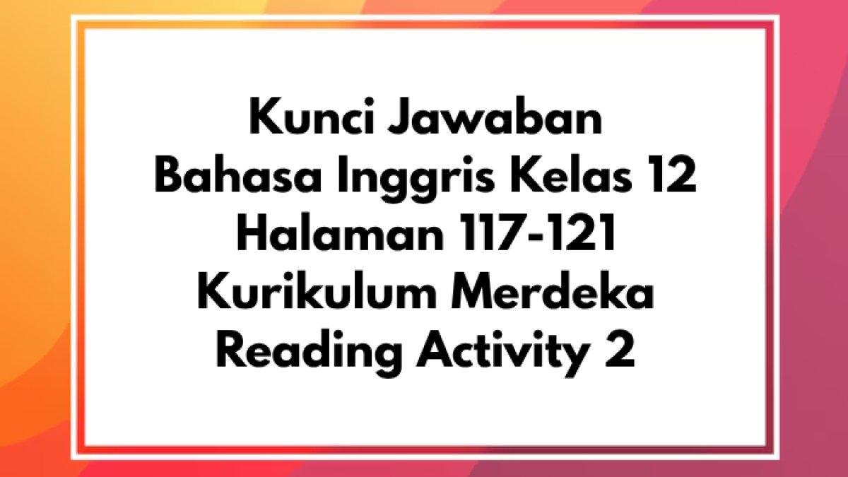 Kunci Jawaban Bahasa Inggris Kelas 12 Halaman 117-121 Reading Activity ...
