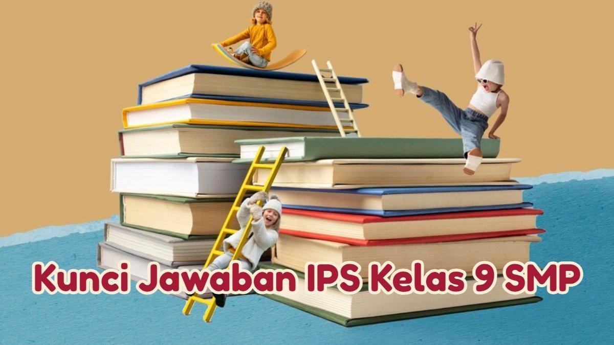 Kunci Jawaban IPS Kelas 9 SMP Halaman 256-260, Kurikulum Merdeka ... Kunci Jawaban IPS Kelas 9 SMP Halaman 256-260, Kurikulum Merdeka ...