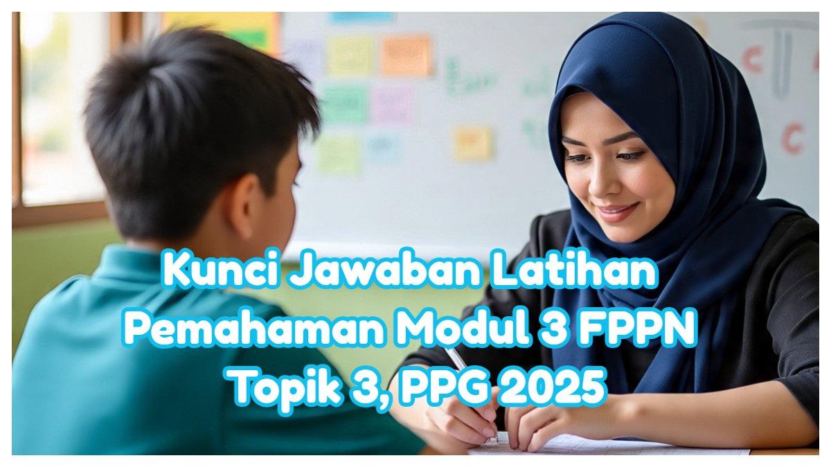Kunci Jawaban Latihan Pemahaman Modul 3 Filosofi Pendidikan dan Pendidikan Nilai Topik 3 PPG ...