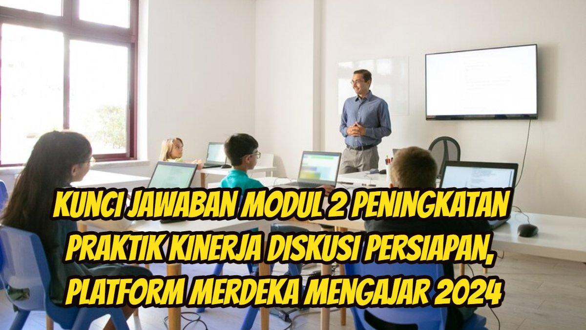 Kunci Jawaban Modul 2 Peningkatan Praktik Kinerja Diskusi Persiapan ...