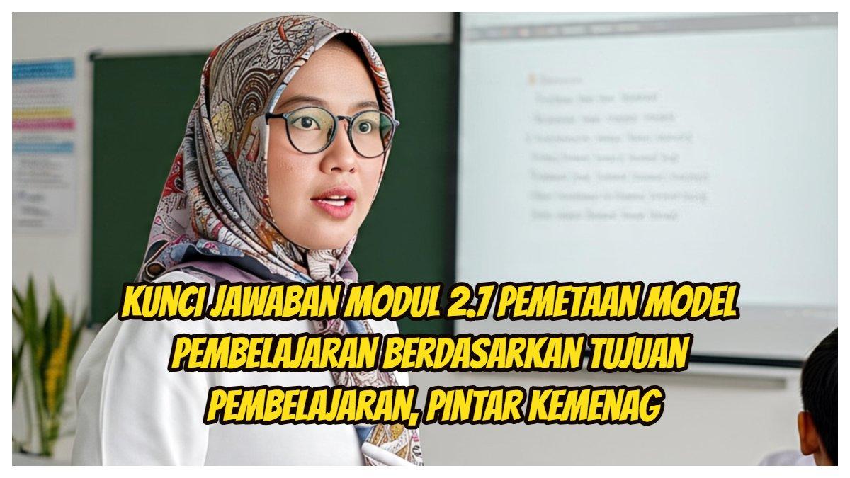 Jawaban Soal Modul 2.7 Pemetaan Model Pembelajaran Berdasarkan Tujuan ...