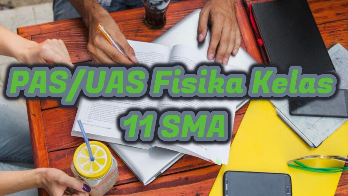 Kunci Jawaban PAS UAS SAS Fisika Kelas 11 SMA Semester 1 Kurikulum Merdeka, Ada 20 Soal ...