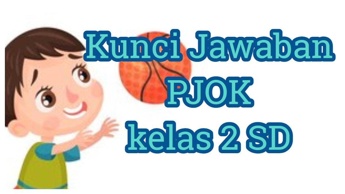 Kunci Jawaban: 45 Contoh Soal UAS PAS SAS PJOK Kelas 2 Semester 1 Kurikulum Merdeka Mengajar ...