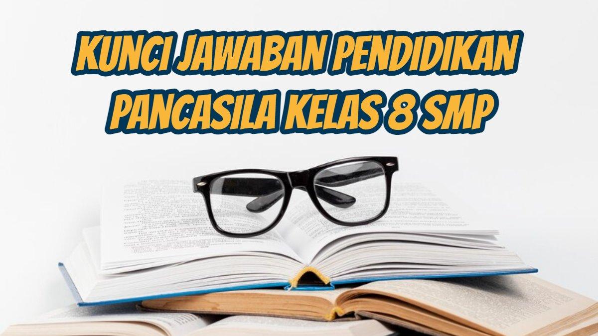 Kunci Jawaban Pendidikan Pancasila Kelas 8 SMP Halaman 99 100, Uji ...
